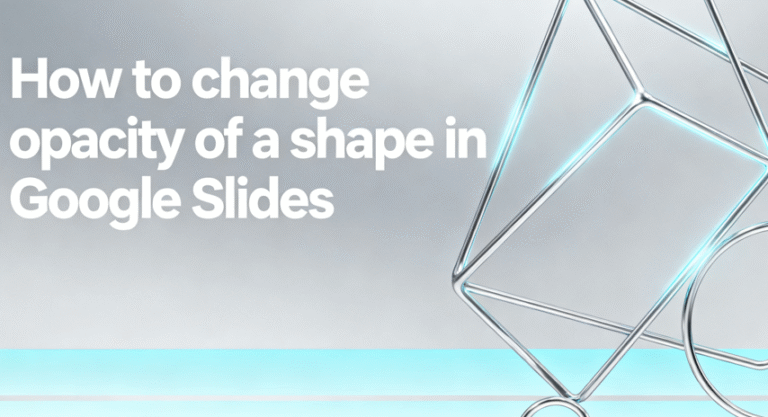 How to Change Opacity of a Shape in Google Slides (Fast Guide)