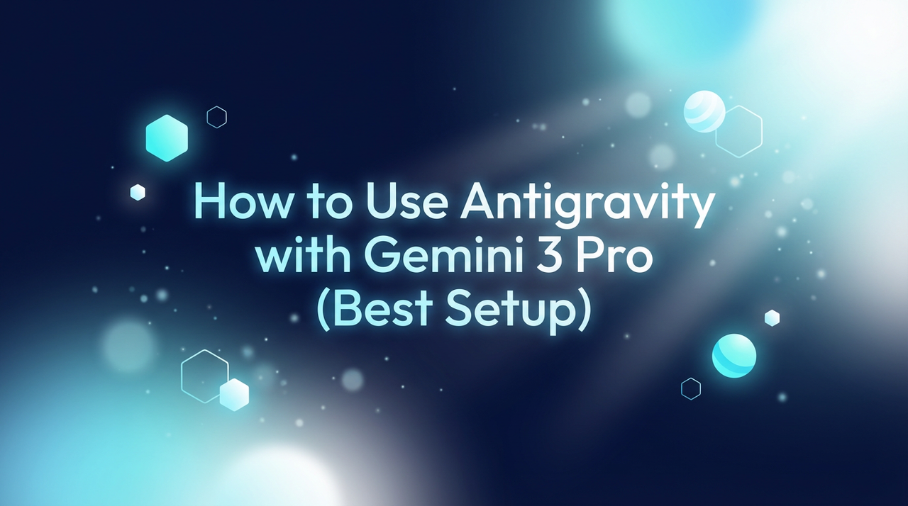 How to Use Antigravity with Gemini 3 Pro (Best Setup) - Skywork ai